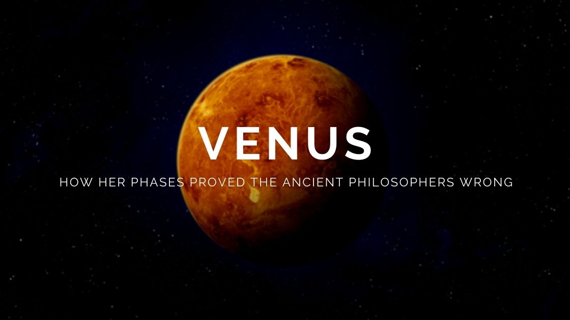 Venus: How Her Phases Proved The Ancient Philosophers Wrong